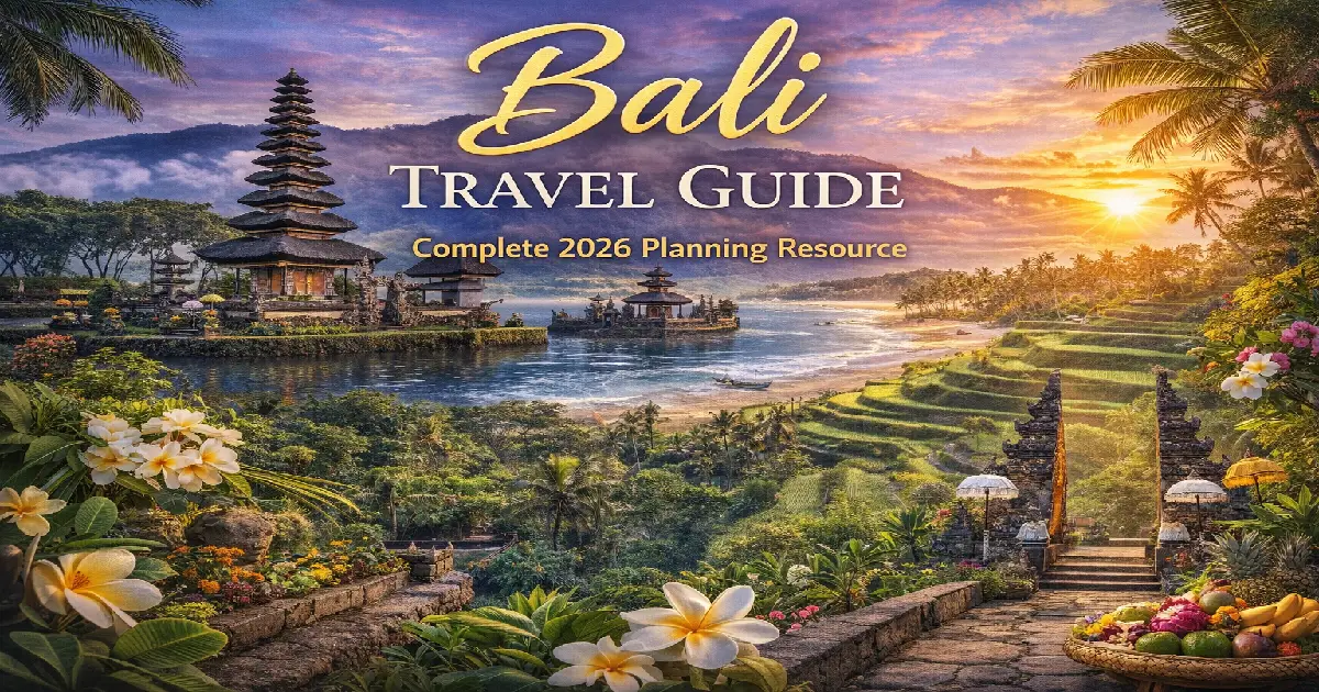 Bali Travel Guide 2026: Entry Requirements & Planning Tips