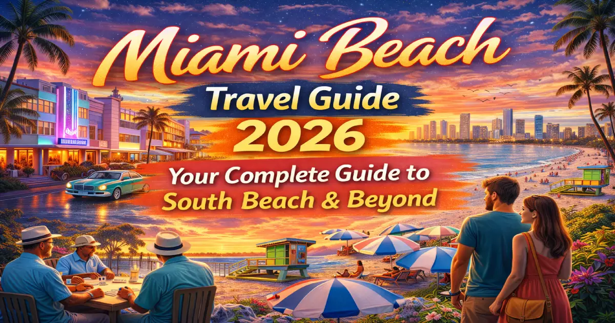 Miami Beach Travel Guide 2026: Complete City Guide